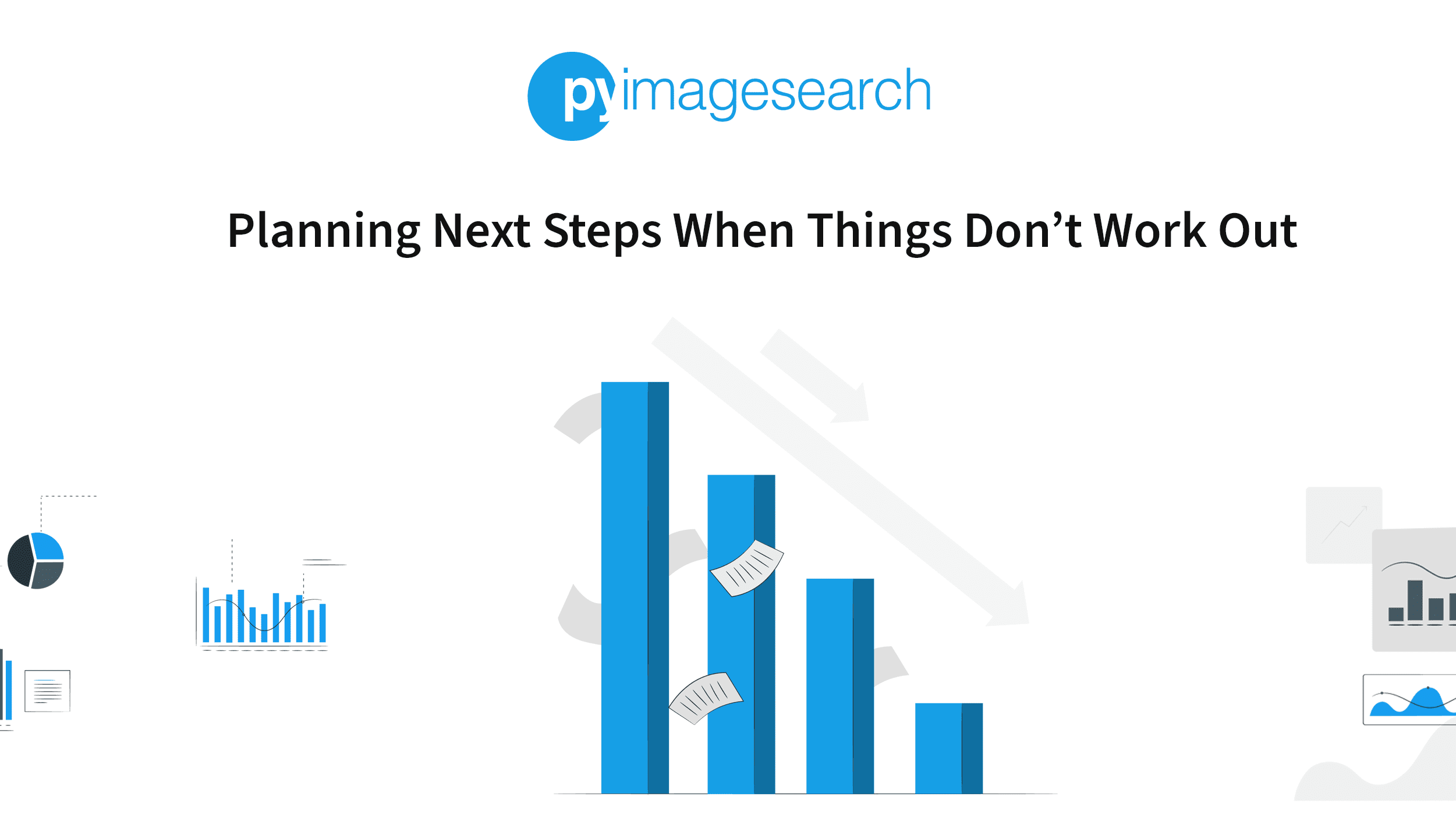 Planning Next Steps When Things Don’t Work Out - PyImageSearch